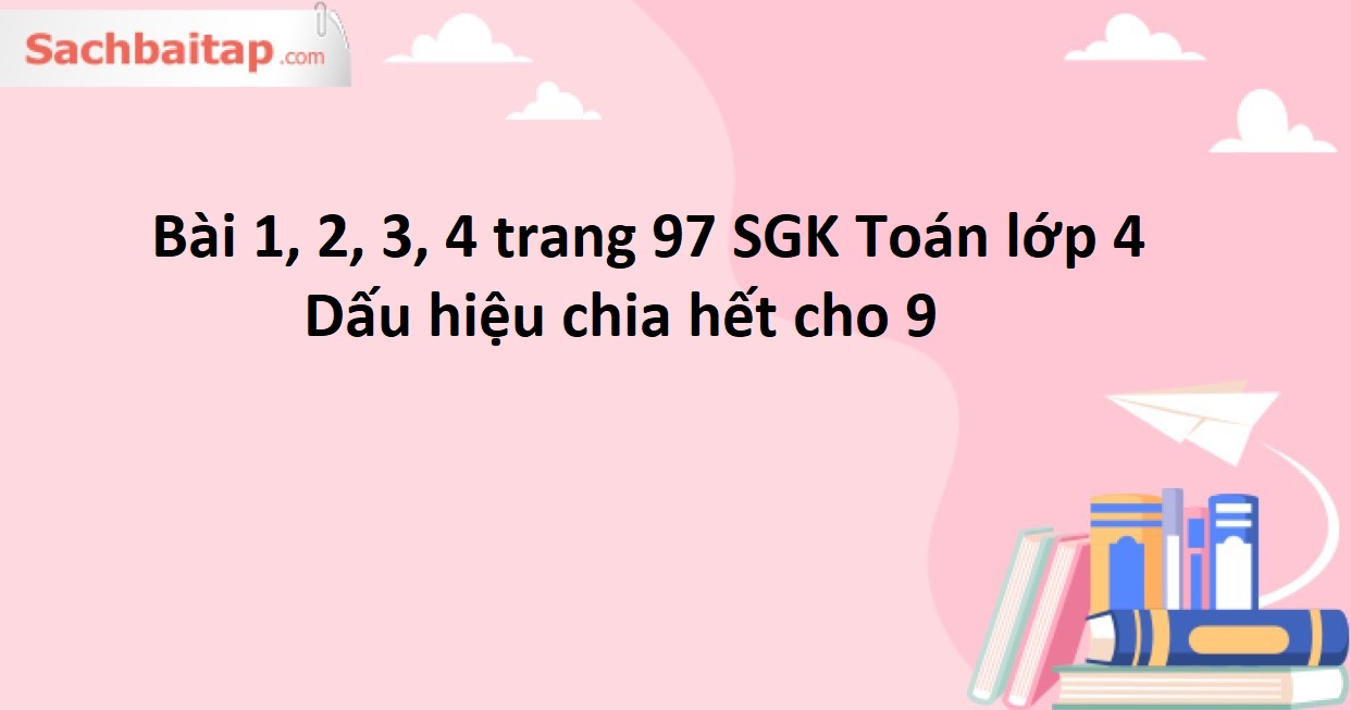 B i 1 2 3 4 Trang 97 SGK To n L p 4 D u Hi u Chia H t Cho 9