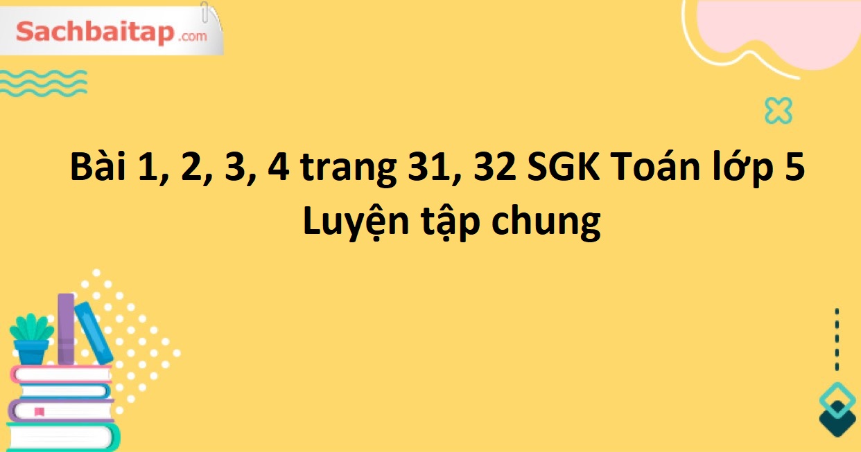 B i 1 2 3 4 Trang 31 32 SGK To n L p 5 Luy n T p Chung